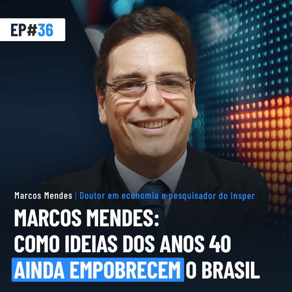 Marcos Mendes: como ideias dos anos 40 ainda empobrecem o Brasil
